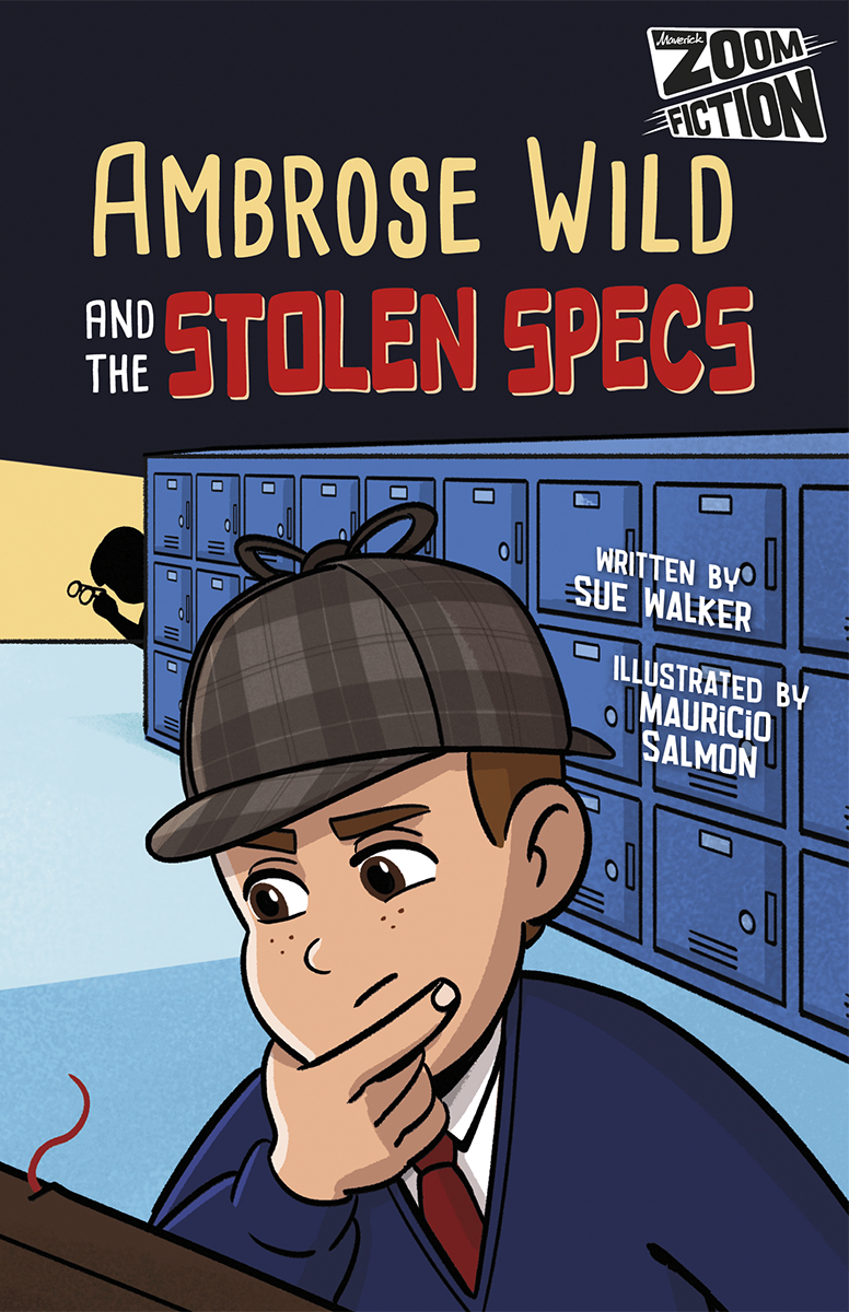 Ambrose Wild and the Stolen Specs - Maverick Children's Books